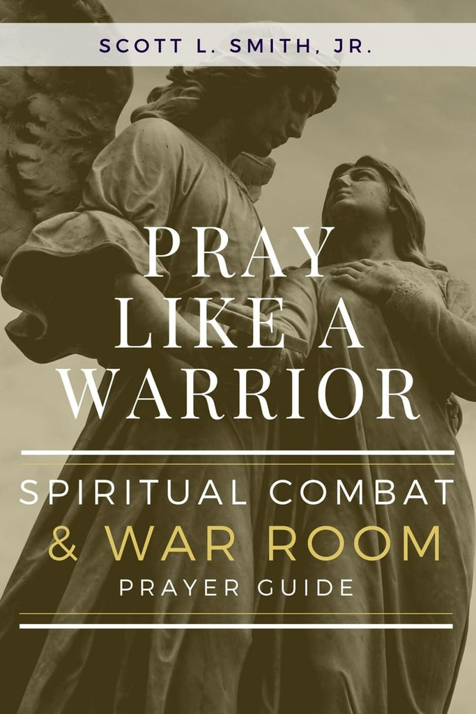 Pray Like A Warrior - Spiritual Combat & War Room Prayer Guide - Scott ...